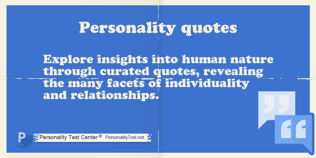 Personality quotes: insights on love, life, work, and growth.